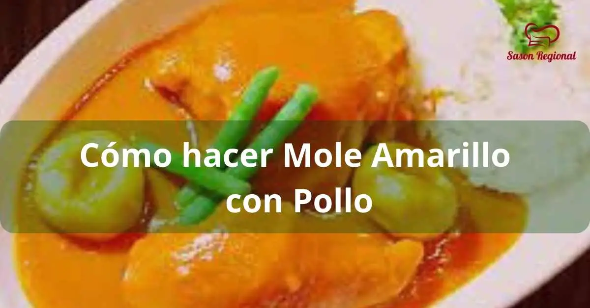 Cómo hacer Mole Amarillo con Pollo: Receta tradicional de Oaxaca ...