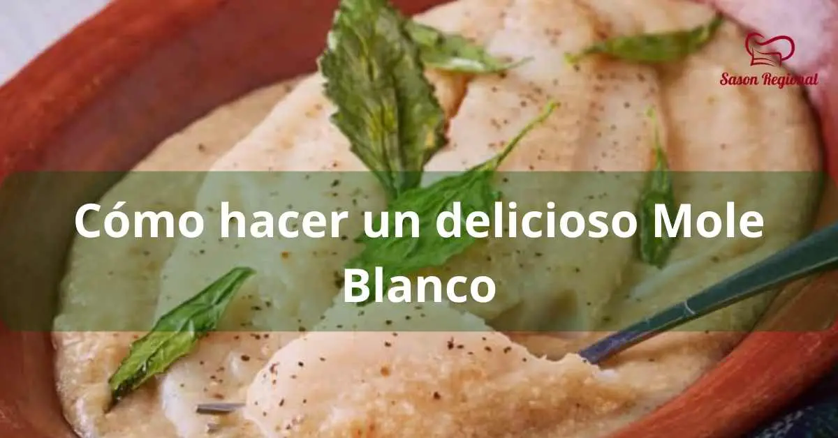 Cómo hacer un delicioso Mole Blanco Mexicano con todos sus ingredientes ...