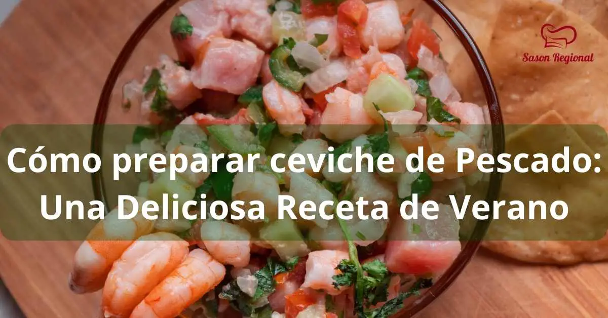 Cómo preparar ceviche de Pescado: Una Deliciosa Receta de Verano ...